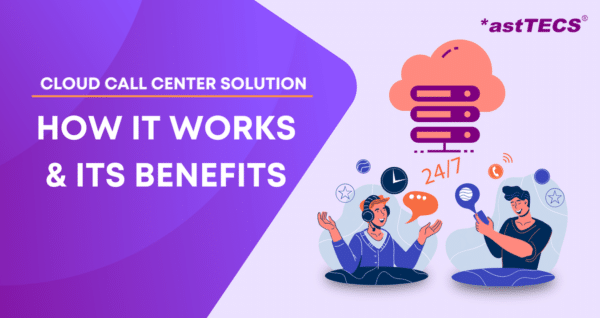 Cloud Call Center Solution - How it works and its Benefits